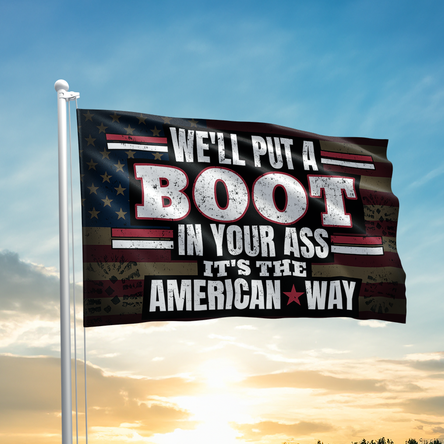 We'll Put a Boot in Your Ass Flag - 2550 – I Love My Freedom