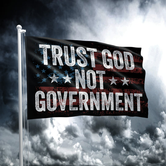 Trust God Not Government - Flag – I Love My Freedom