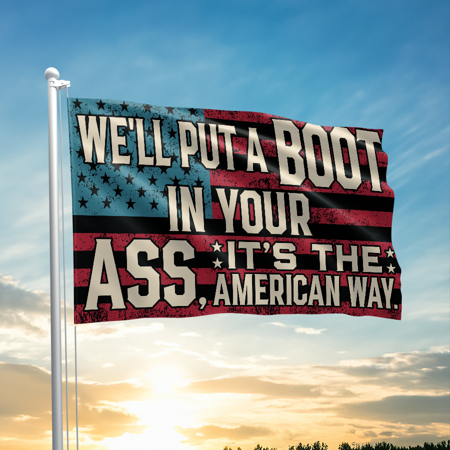 We'll Put a Boot in Your Ass Flag - 2551 – I Love My Freedom